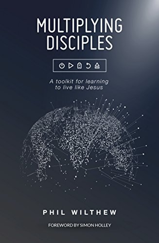 Multiplying Disciples: A toolkit for learning to live like Jesus by ...