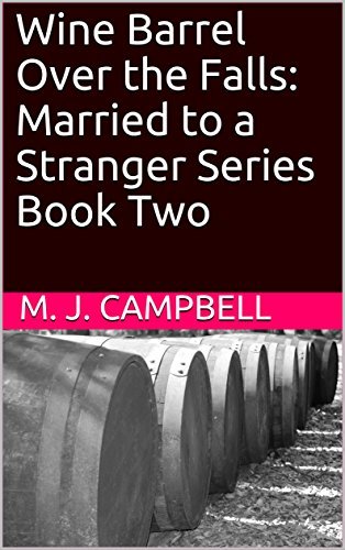 Wine Barrel Over the Falls: Married to a Stranger Series Book Two by M ...