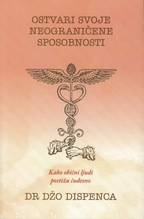 Ostvari svoje neogranicene sposobnosti : kako obicni ljudi postizu ...