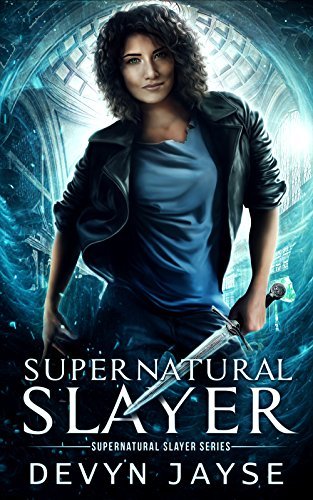 Supernatural Slayer: An Urban Fantasy Novel by Devyn Jayse | Goodreads