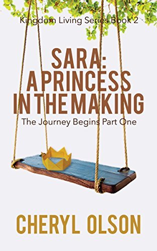 Sara: A Princess in the Making, The Journey Begins by Cheryl Olson ...