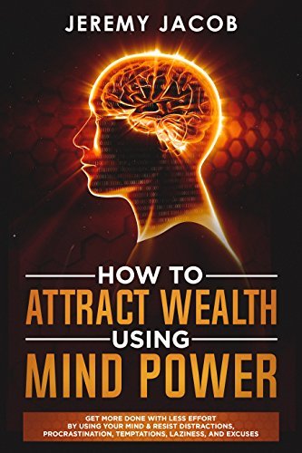 Mind Power: How to Attract Wealth Using Mind Power: Get More Done With ...