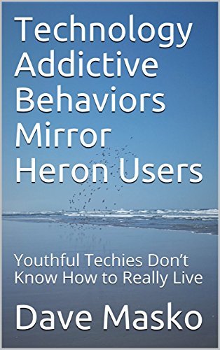 Technology Addictive Behaviors Mirror Heroin Users: Youthful Techies ...