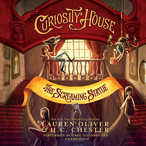 Curiosity House: The Screaming Statue by Lauren Oliver | Goodreads