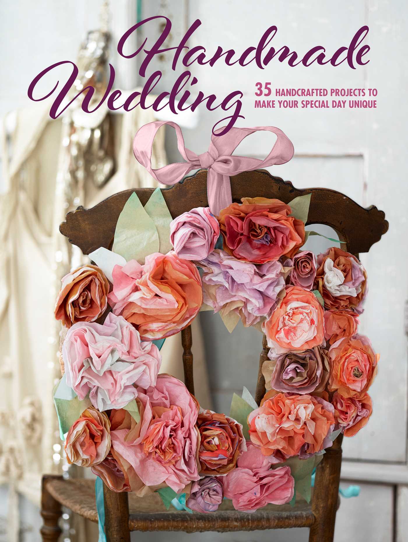 Handmade Wedding: 35 handcrafted projects to make your special day ...