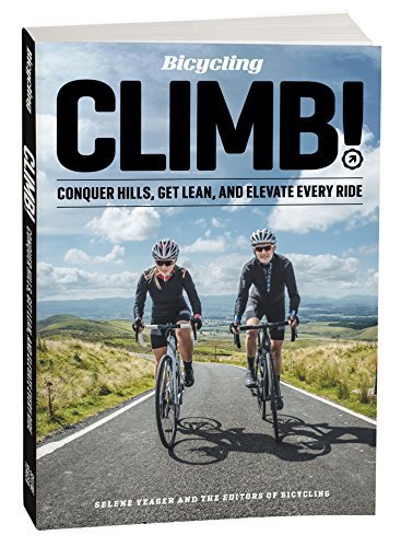 CLIMB! Conquer Hills, Get Lean, and Elevate Every Ride by Bicycling ...