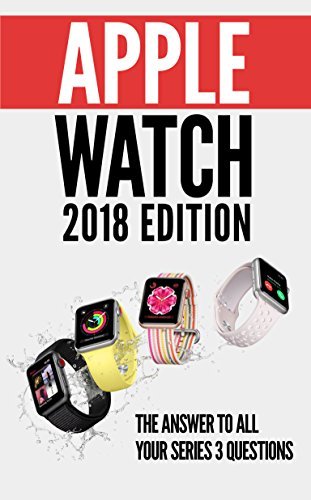 Apple Watch 2018 Edition: The Answer to All Your Series 3 Questions by ...