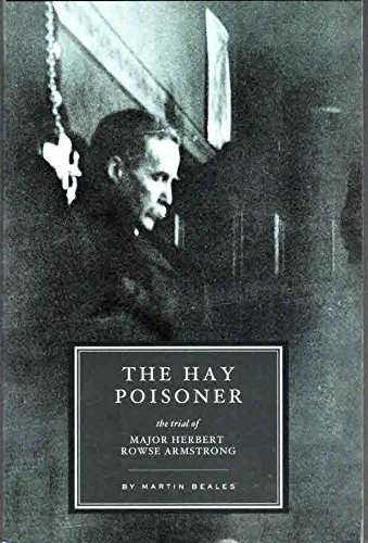 The Hay Poisoner The Trial Of Major Herbert Rowse Armstrong By Martin