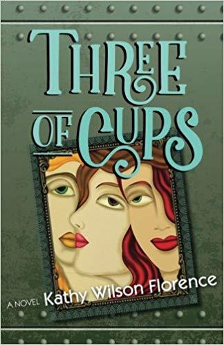 Three of Cups by Kathy Wilson Florence | Goodreads