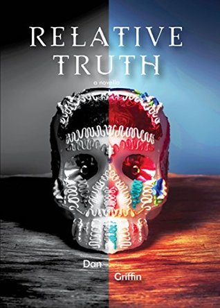 Relative Truth by Dan Griffin | Goodreads