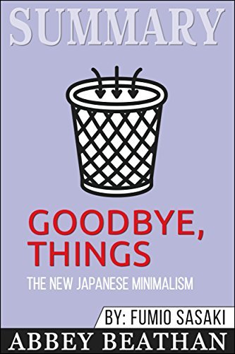 Summary: Goodbye, Things: The New Japanese Minimalism by Abbey Beathan | Goodreads