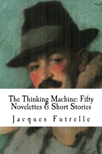 The Thinking Machine: Fifty Novelettes & Short Stories by Jacques ...