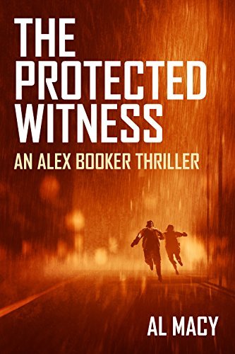 The Protected Witness: An Alex Booker Thriller by Al Macy | Goodreads