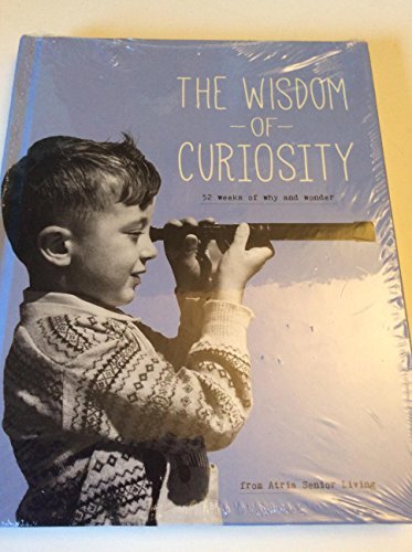 The Wisdom of Curiosity by Altria Senior Living | Goodreads