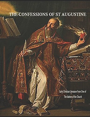 The Confession of St Augustine: Early Christian Literature From One of the Fathers of the Church ...