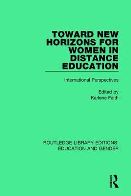 Toward New Horizons for Women in Distance Education by Karlene Faith ...