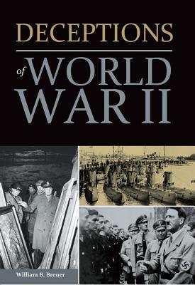 Deceptions of World War II by William B. Breuer | Goodreads