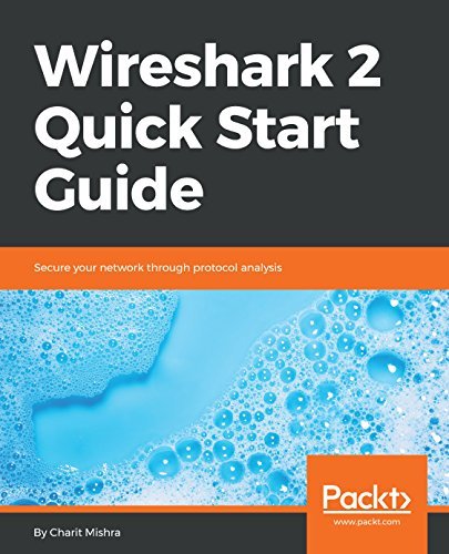 Wireshark 2 Quick Start Guide: Secure your network through protocol ...