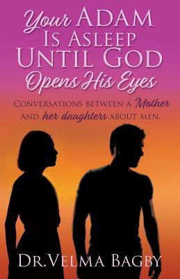 Your Adam Is Asleep Until God Opens His Eyes by Velma Bagby | Goodreads