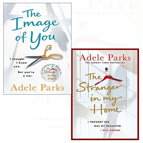 The Image of You / The Stranger in My Home by Adele Parks | Goodreads