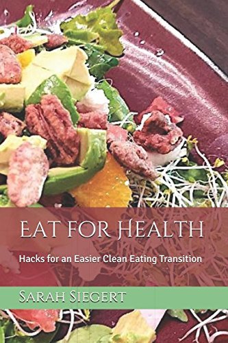 Eat for Health: Hacks for an Easier Clean Eating Transition by Sarah ...