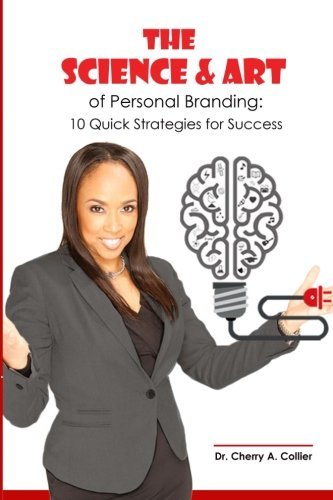 The Science and Art of Personal Branding: 10 Quick Strategies for ...