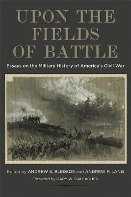Upon the Fields of Battle: Essays on the Military History of America's ...