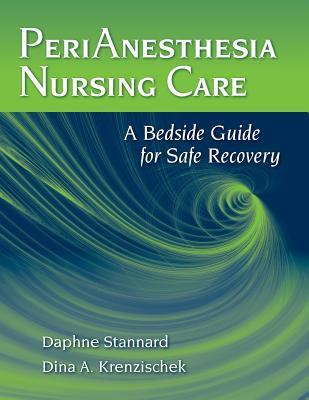 PeriAnesthesia Nursing Care: A Bedside Guide for Safe Recovery: A ...