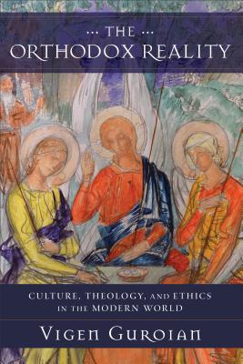 The Orthodox Reality: Culture, Theology, and Ethics in the Modern World ...