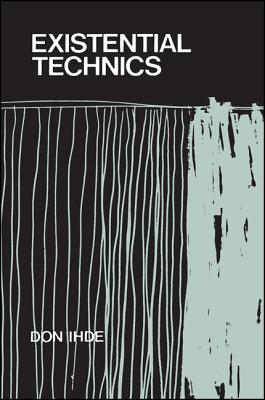 Existential Technics (Philosophy (Dis)) by Don Ihde | Goodreads