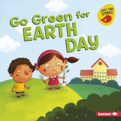 Go Green for Earth Day by Lisa Bullard | Goodreads