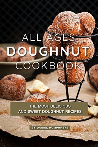 All Ages Doughnut Cookbook: The Most Delicious and Sweet Doughnut ...