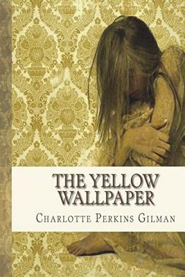 The Yellow Wallpaper by Charlotte Perkins Gilman | Goodreads