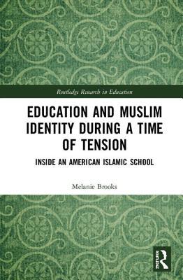 Education and Muslim Identity During a Time of Tension: Inside an ...
