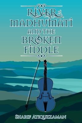 River Madhumati And The Broken Fiddle by Sharif Atiquzzaman | Goodreads