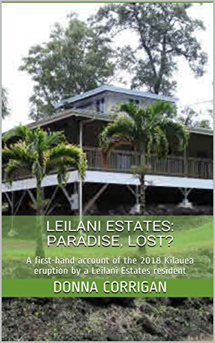Leilani Estates: Paradise, Lost?: A first-hand account of the 2018 ...