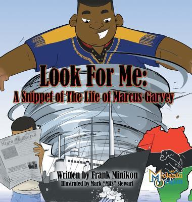 Look For Me: A Snippet of The Life of Marcus Garvey by Francis W ...