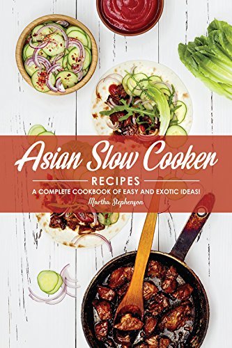 Asian Slow Cooker Recipes: A Complete Cookbook of Easy and Exotic Ideas ...