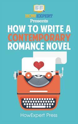 How To Write a Contemporary Romance Novel: Your Step-By-Step Guide To ...