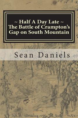 Half A Day Late, The Battle of Crampton's Gap on South Mountain by Sean ...
