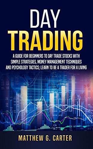 Day Trading: A Guide For Beginners To Day Trade Stocks With Simple ...