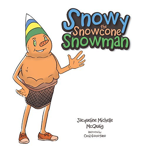 Snowy the Snowcone Snowman by Jacqueline Michelle McQuaig | Goodreads