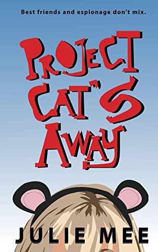 Project Cat's Away: A junior spy adventure novel. by Julie Mee | Goodreads
