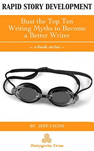 Rapid Story Development #2: Bust the Top Ten Creative Writing Myths to Become a Better Writer by ...