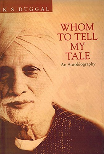 Whom To Tell My Tale - An Autobiography by K.S. Duggal | Goodreads