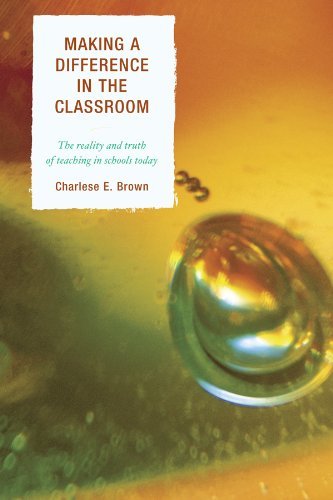 Making a Difference in the Classroom: The Reality and Truth of Teaching ...
