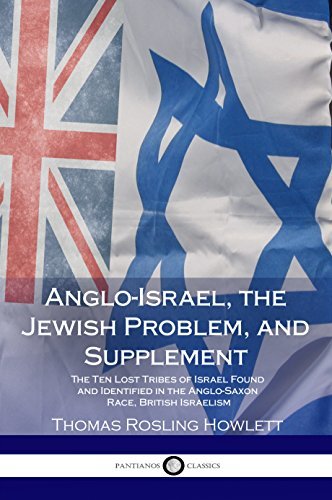 Anglo-Israel, the Jewish Problem, and Supplement: The Ten Lost Tribes ...