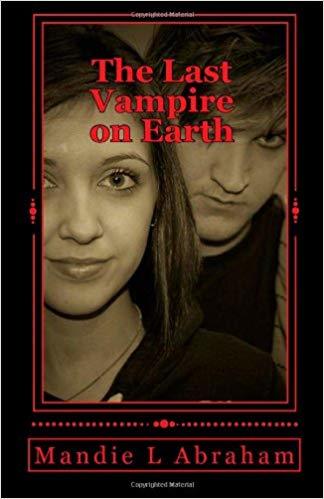 The Last Vampire on Earth by Mandie L. Abraham | Goodreads