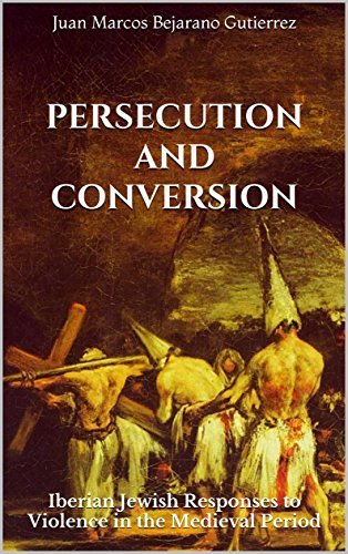Persecution and Conversion: Iberian Jewish Responses to Violence in the ...