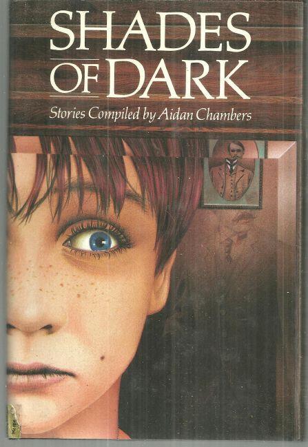 Shades of Dark: A Collection of Ghost Stories by Aidan Chambers | Goodreads